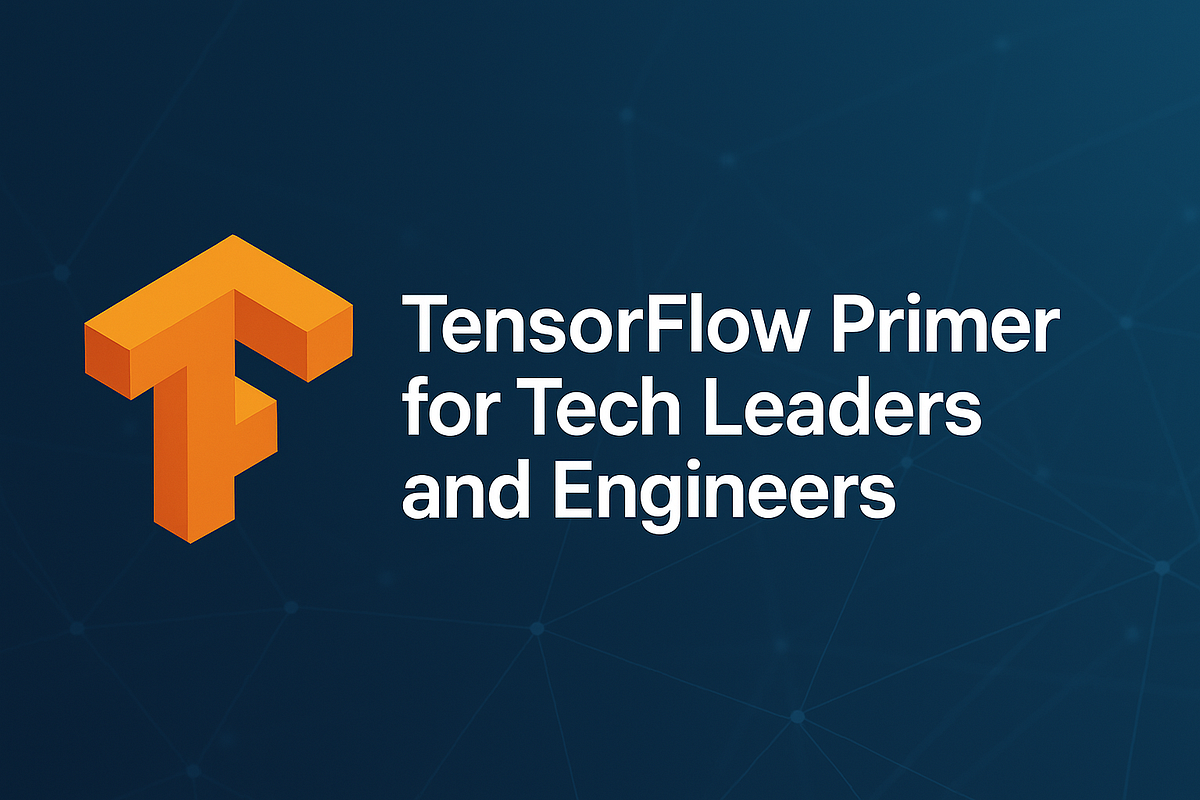 TensorFlow Primer for Tech Leaders and Engineers | by @pramodchandrayan ...