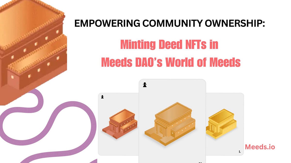 Empowering Community Ownership: Minting Deed NFTs in Meeds DAO’s World ...