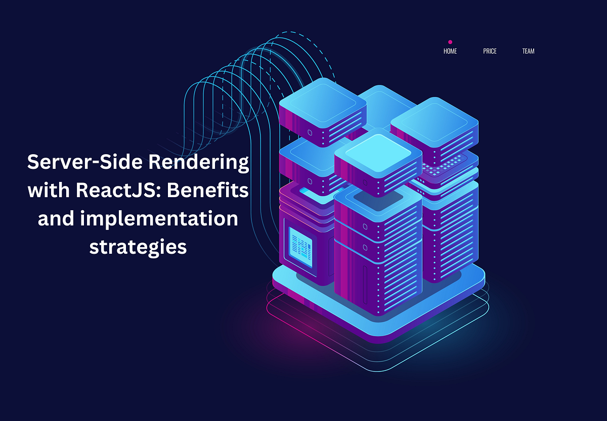 Server-Side Rendering with ReactJS: Benefits and implementation strategies | by WebClues ...