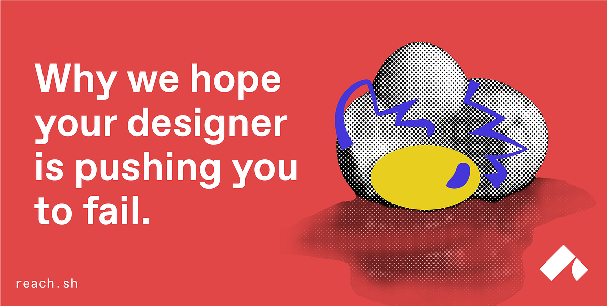Why we hope your designer is pushing you to fail. | by Nina Klymenko ...