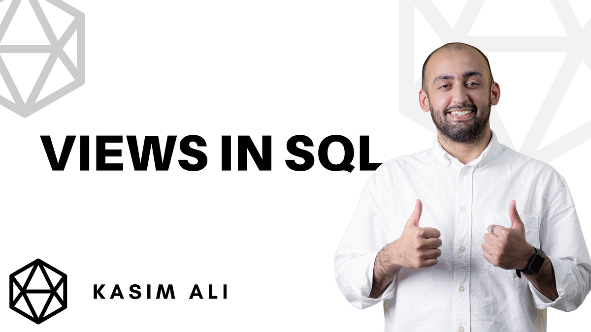 Views in SQL. In this medium post, we will learn… | by Kasim Ali | Medium