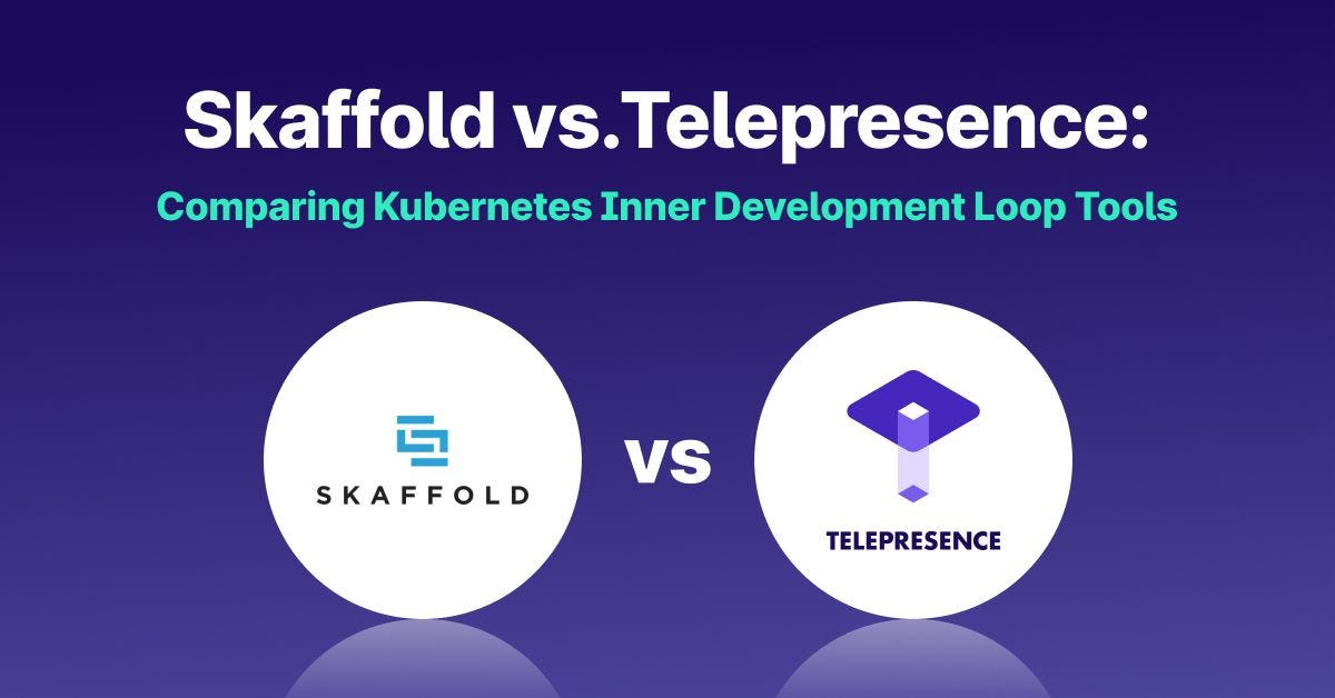 Skaffold vs.Telepresence: Comparing Kubernetes Inner Development Loop ... Skaffold vs.Telepresence: Comparing Kubernetes Inner Development Loop ...