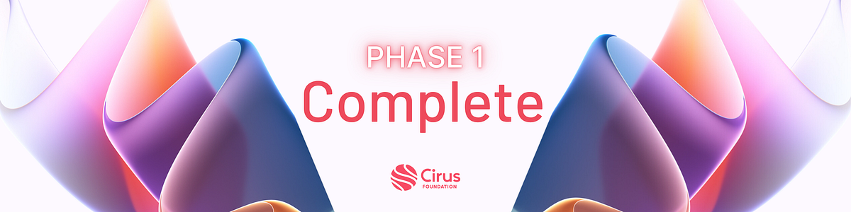 Cirus Phase 1 Is Complete!. We are pleased to announce that Cirus… | by ...