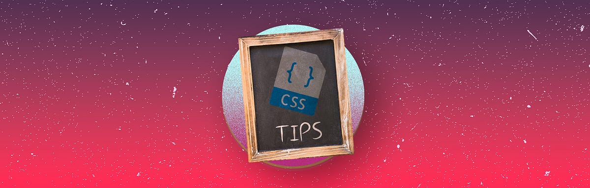Tips For Better Css Coding And Styles Medium 