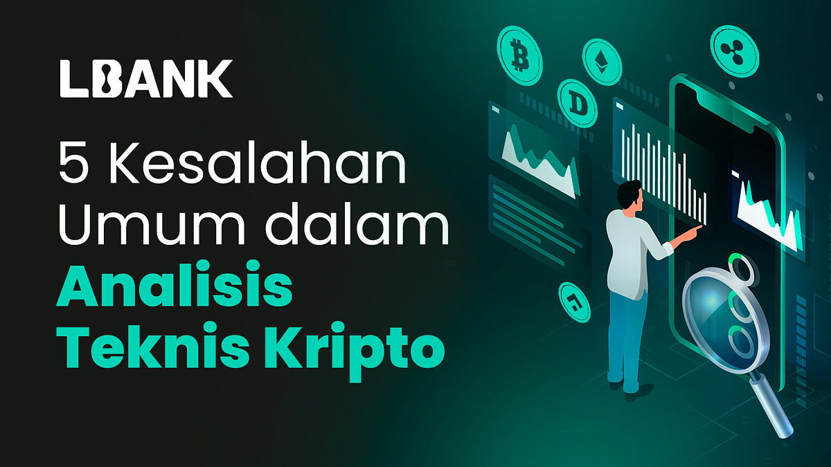 5 Kesalahan Umum dalam Analisis Teknis Kripto | by LBank Indonesia | LBank Indonesia | Medium