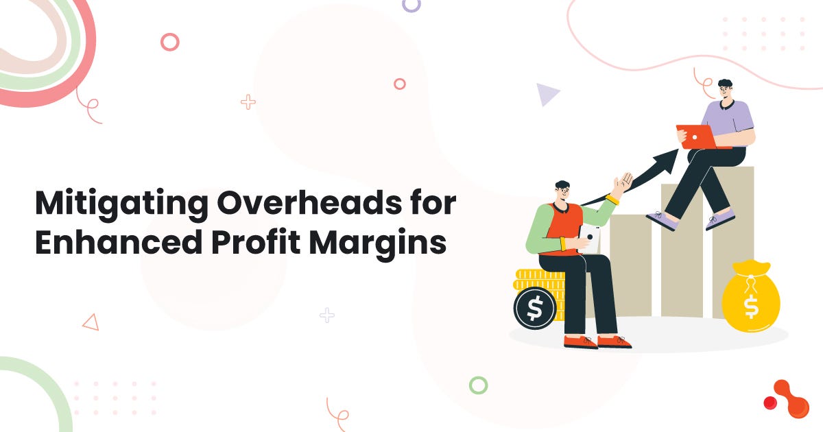 Mitigating Overheads for Enhanced Profit Margins | by Mukesh Ram | Jul ...