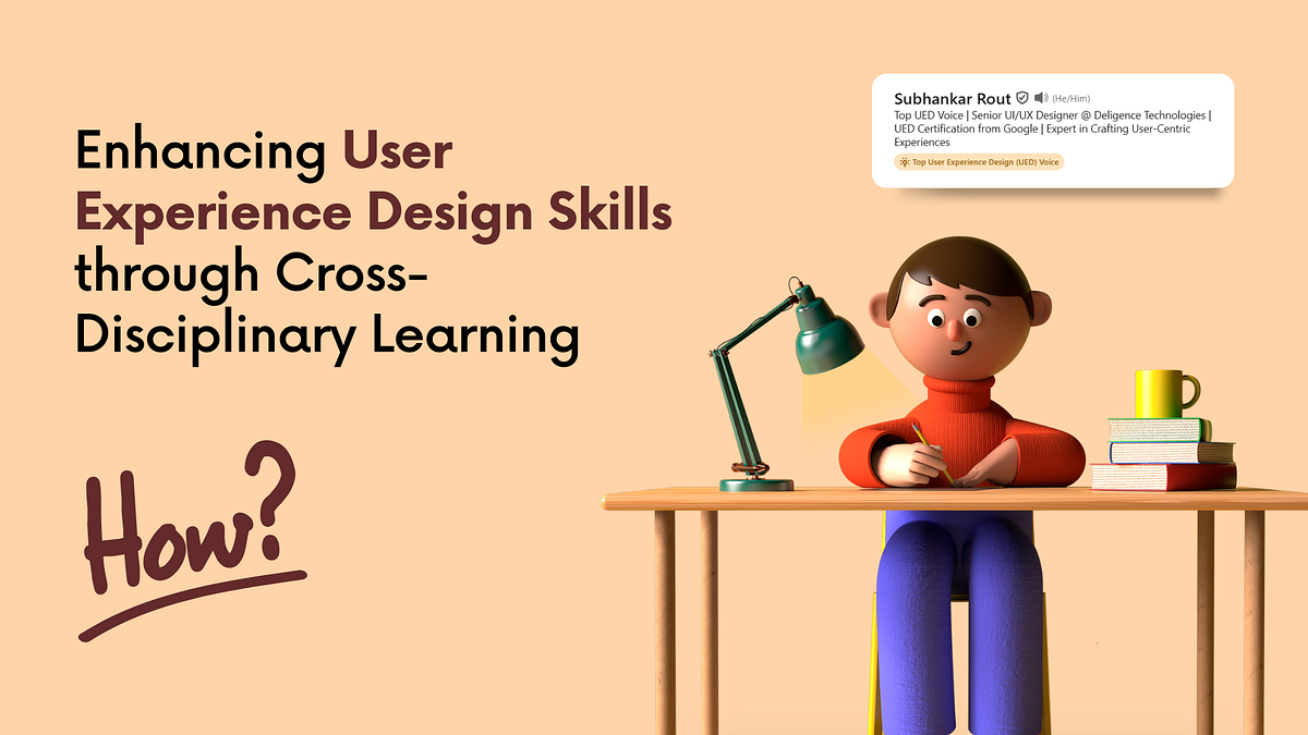 6 Approaches to Enhancing User Experience Design Skills through Cross ...