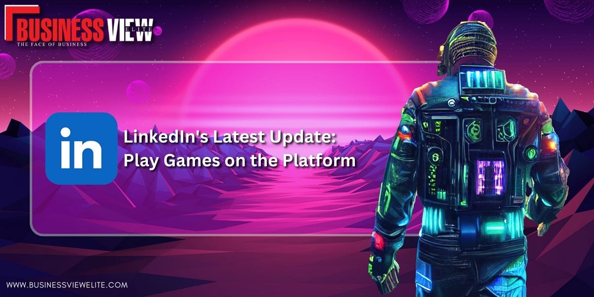LinkedIn’s Latest Update: Play Games on the Platform | by ...