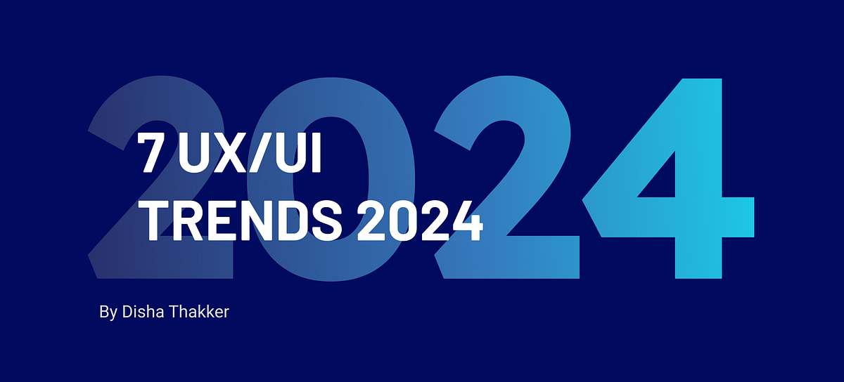 UX/UI Design Trends 2024. What’s Shaping the Future: Top UX/UI… | by ...