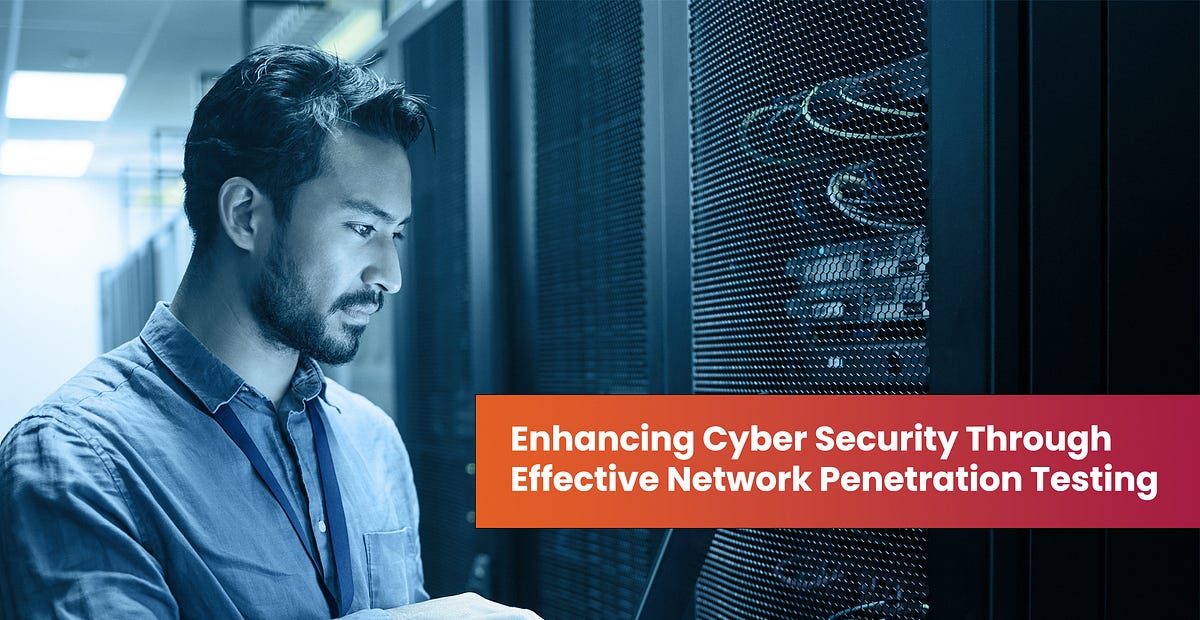 Enhancing Cyber Security Through Effective Network Penetration Testing ...