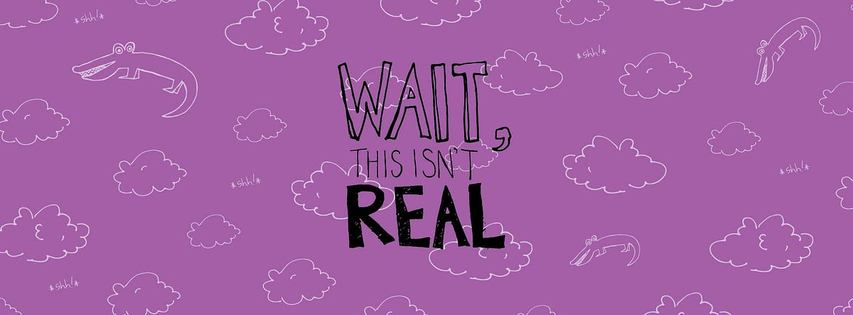 Wait, This Isn’t Real | by Becky | Project 5: Multimedia Feature | Medium