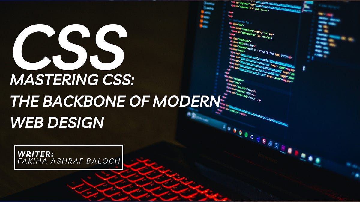 Mastering CSS:. The Backbone of Modern Web Design | by FAKIHA ASHRAF ...