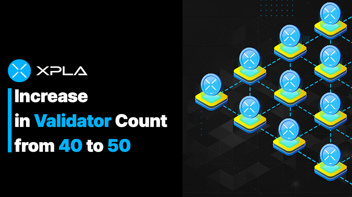 [ANN] Increase in Validator Count from 40 to 50! | by XPLA Official | XPLA Ecosystem | Medium
