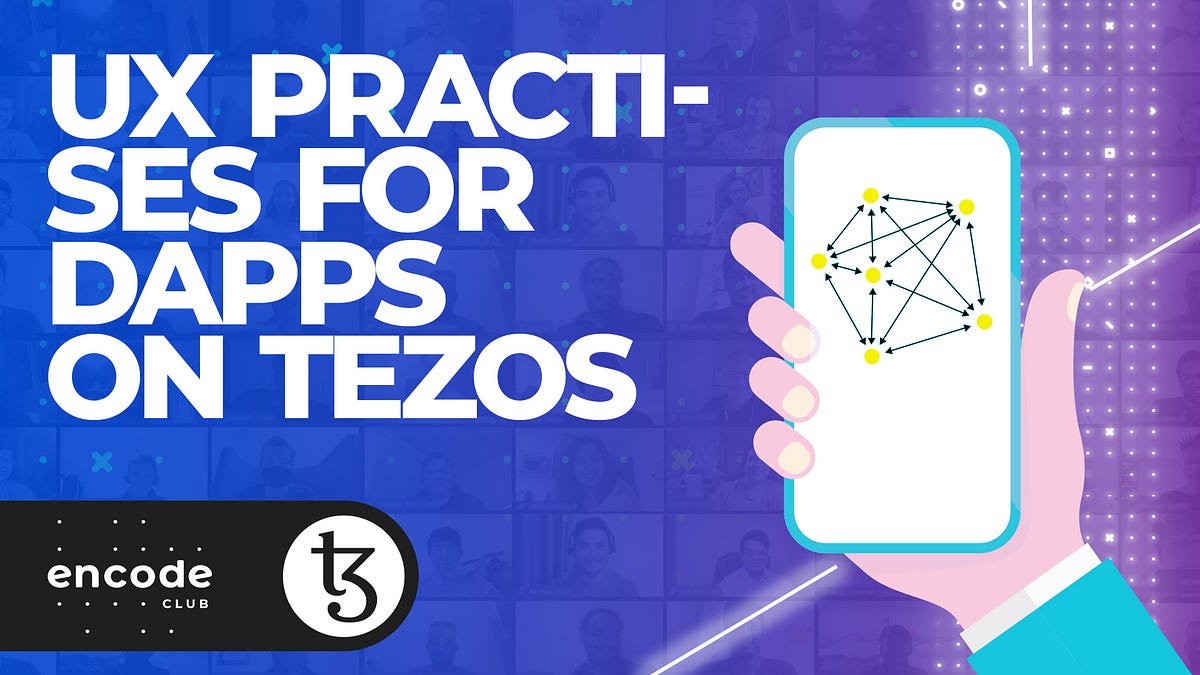 Encode x Tezos: UX Practices for dApps on Tezos [Video + Slides] | by ...