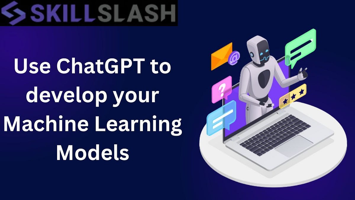 Use ChatGPT to develop your Machine Learning Models. | by Kattilaxman ...