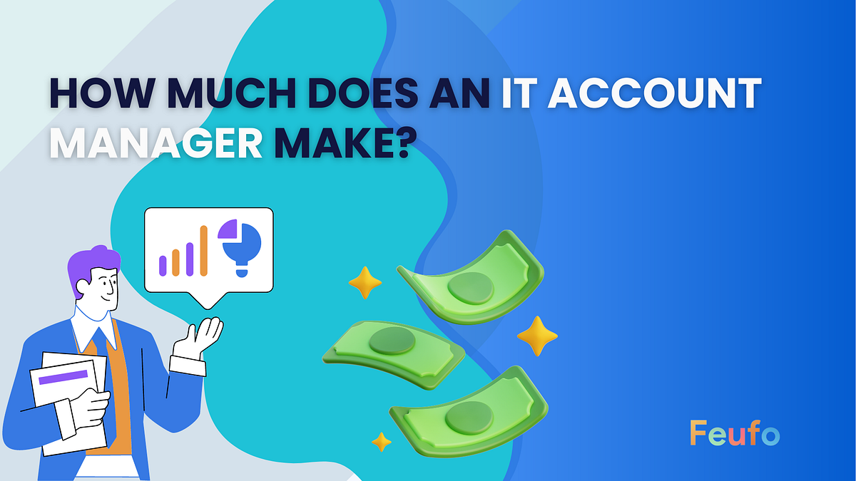 How much does an IT Account Manager make? | by Feufo | Apr, 2024 | Medium