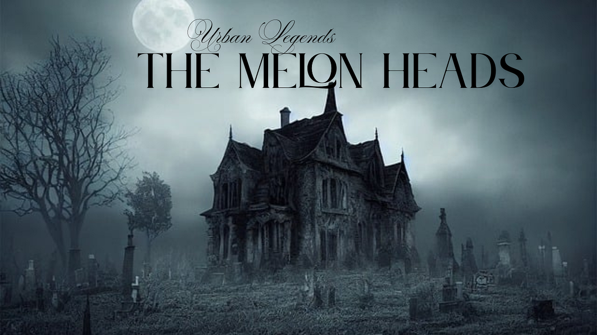 The Many Melon Head Stories | Urban Legends | by Paul Werkema | Medium