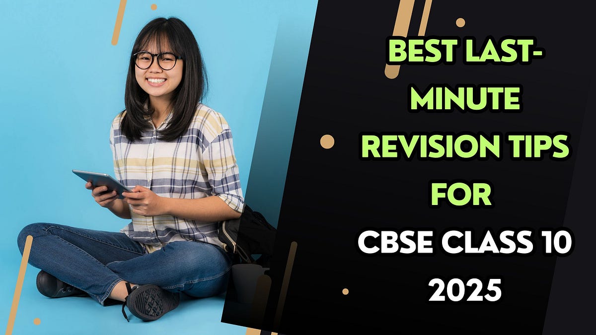 Best Last-Minute Revision Tips for CBSE Class 10 2025 | by Oswaal Books | Jul, 2024 | Medium