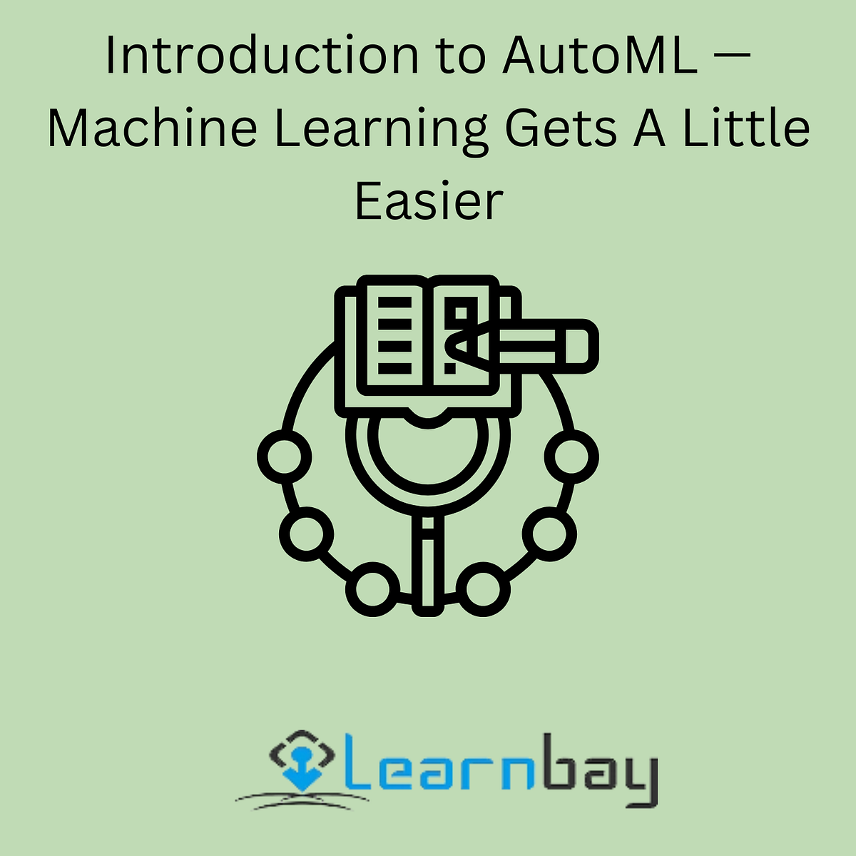 Introduction to AutoML — Machine Learning Gets A Little Easier | by keerthika ravichandran | Medium