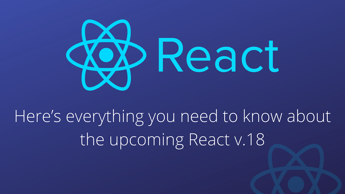 Here’s everything you need to know about the upcoming React v.18 | by WrapPixel | Medium