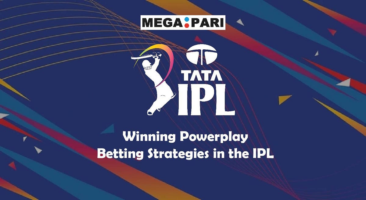 Winning Powerplay Betting Strategies in the IPL | by Megapari | May ...