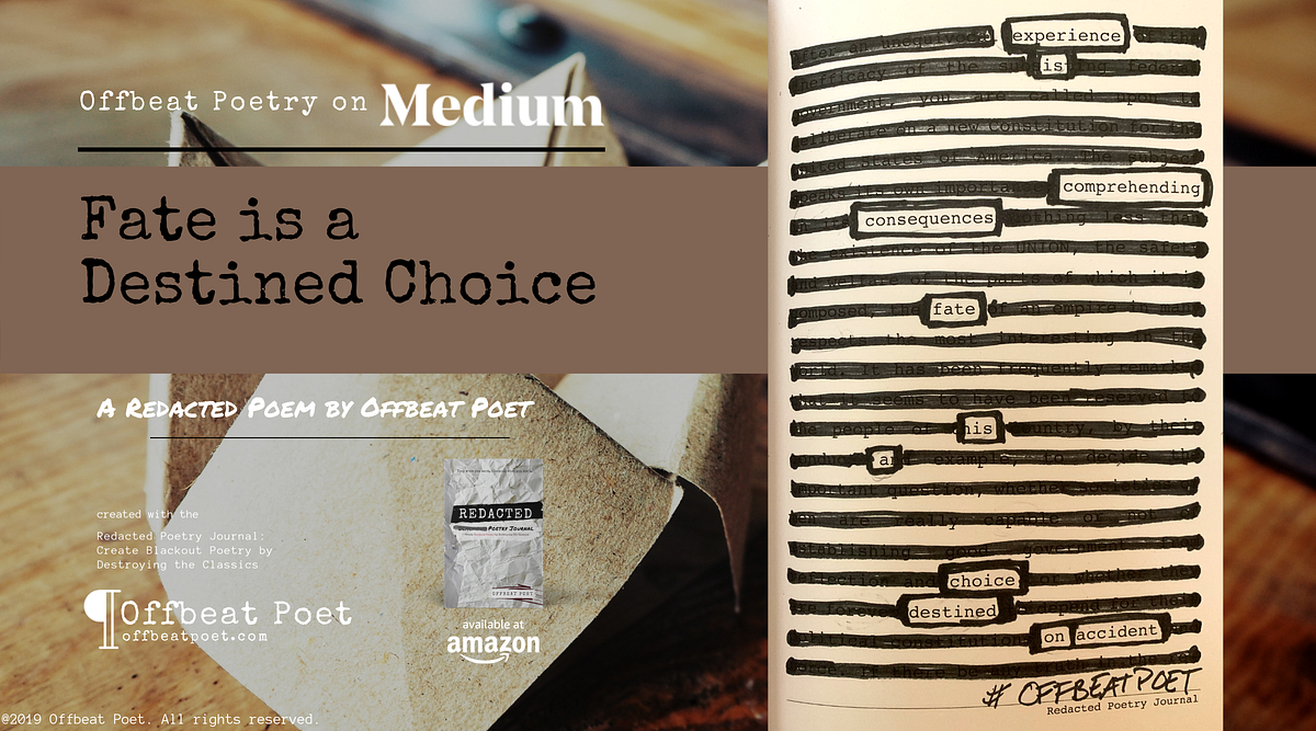 Fate is a Destined Choice. A Redacted (Blackout) Poem by Offbeat… | by ...
