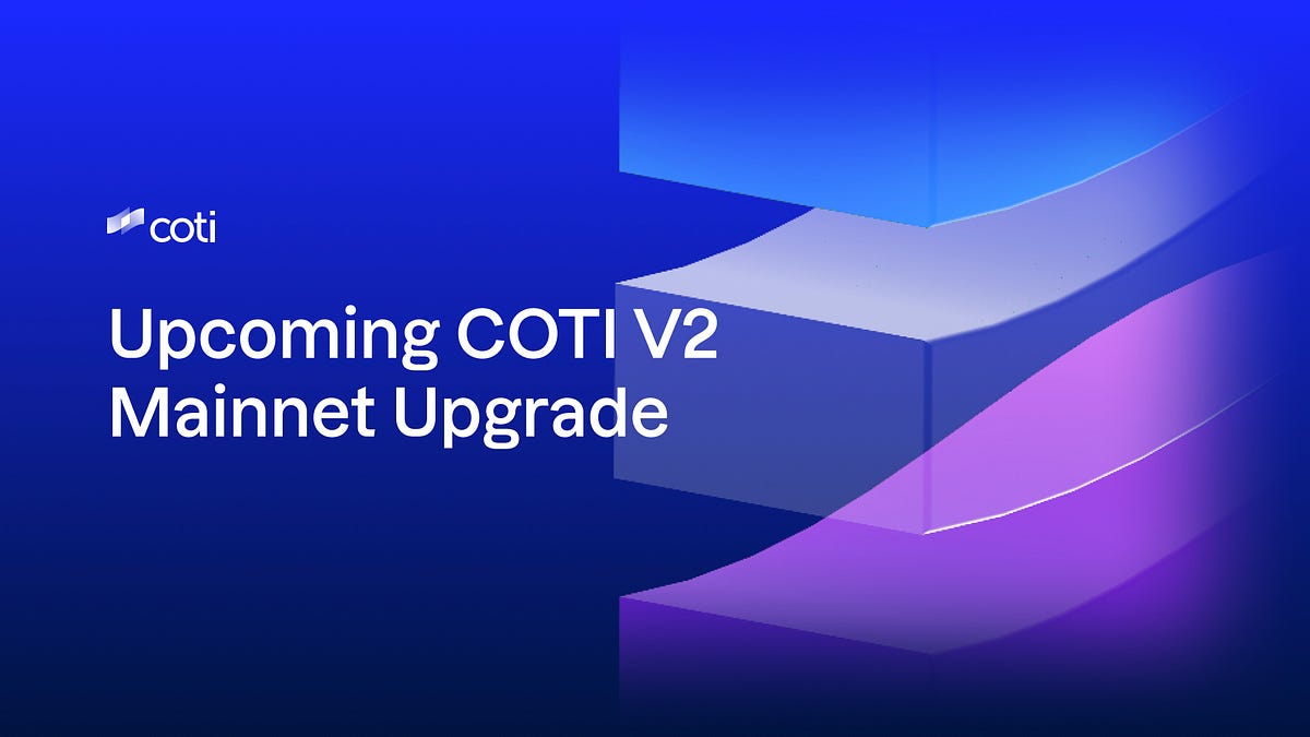 Upcoming COTI V2 Mainnet Upgrade! | by COTI | COTI | Sep, 2025 | Medium