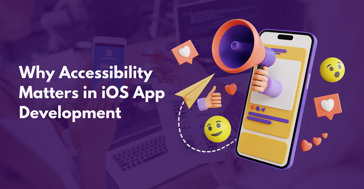 Why Accessibility Matters in iOS App Development | by Johnmichal | May ...
