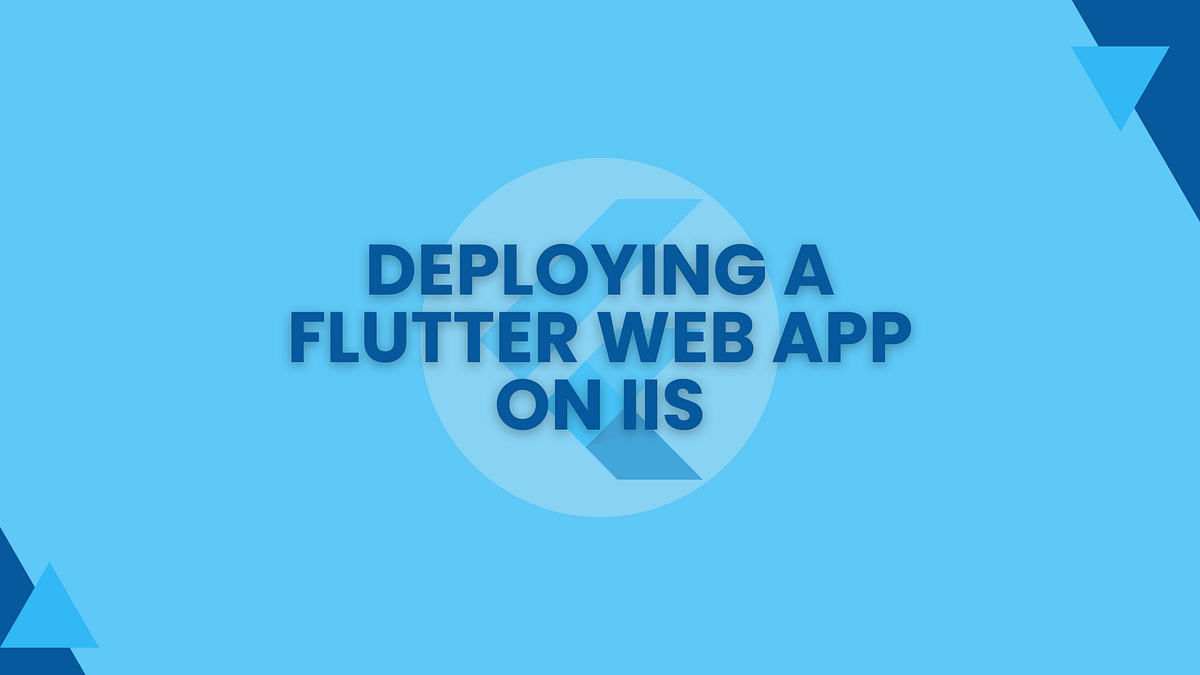 Deploying a Flutter Web App on IIS (Internet Information Services) | by Developer Hub | Flutter ...