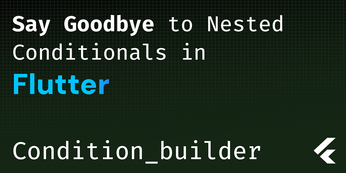 Say Goodbye to Nested Conditionals in Flutter with condition_builder | by Yousef Shaiban | Medium