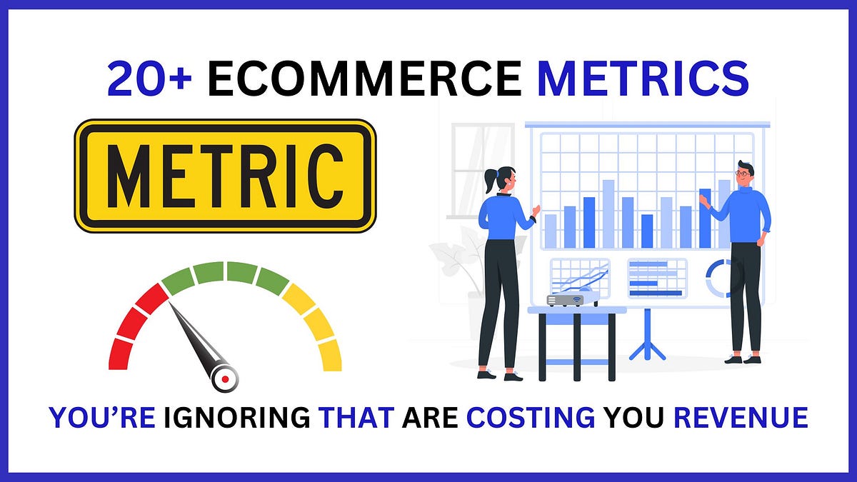 20+ Ecommerce Metrics You’re Ignoring That Are Costing You Revenue (And How to Fix It) | by ...