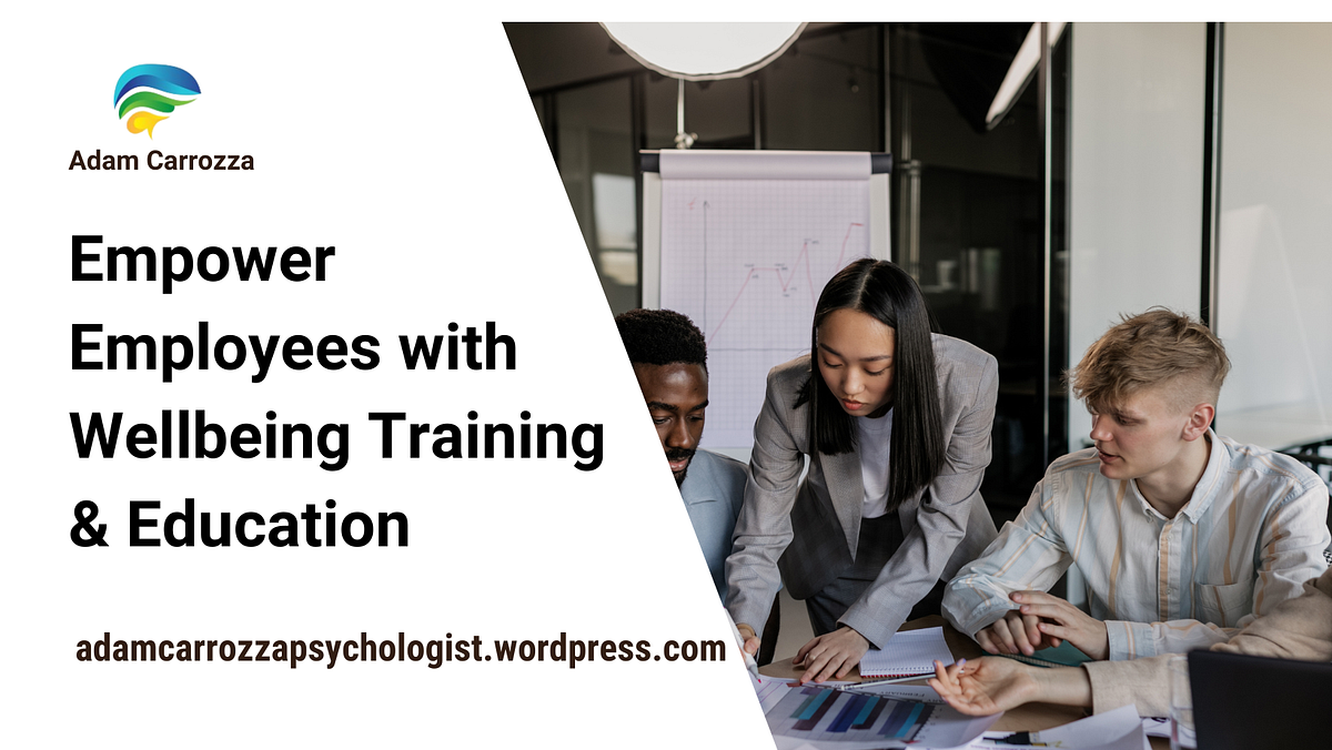 Empower Employees with Wellbeing Training & Education - Adamcarrozza ...