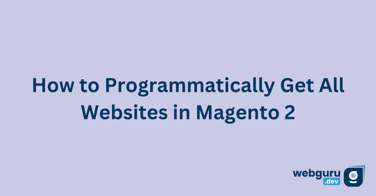 How to Programmatically Get All Websites in Magento 2 | by Webgurudev ... How to Programmatically Get All Websites in Magento 2 | by Webgurudev ...