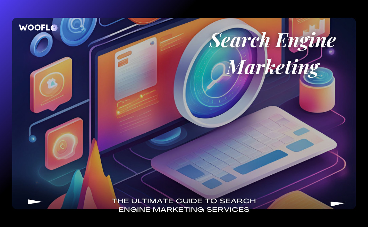 The Ultimate Guide to Search Engine Marketing Services | by Wooflo ...