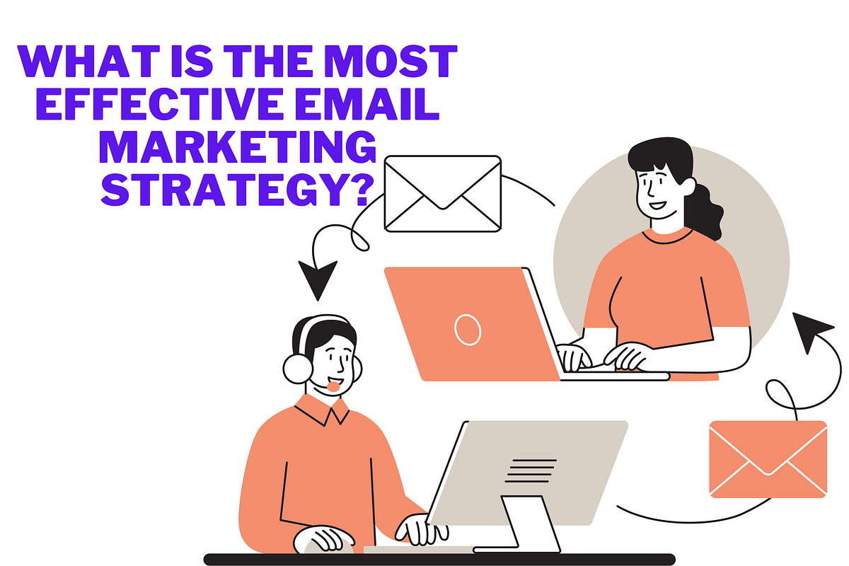 What is the most effective email marketing strategy? | by Emma Watson K ...