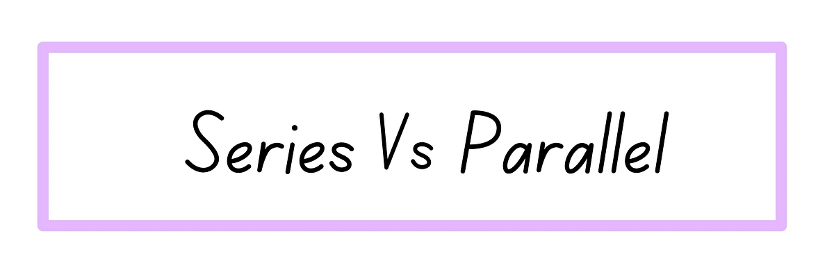 Series Vs Parallel. Series, Parallel and How it affects the… | by ...