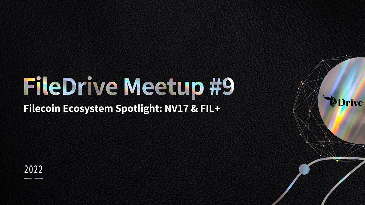 FileDrive Meetup #9: Filecoin Ecosystem Spotlight: NV17 & FIL+ | by ...