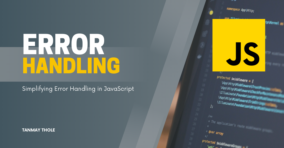 Simplifying Error Handling in JavaScript | by Tanmay Thole | JavaScript ... Simplifying Error Handling in JavaScript | by Tanmay Thole | JavaScript ...