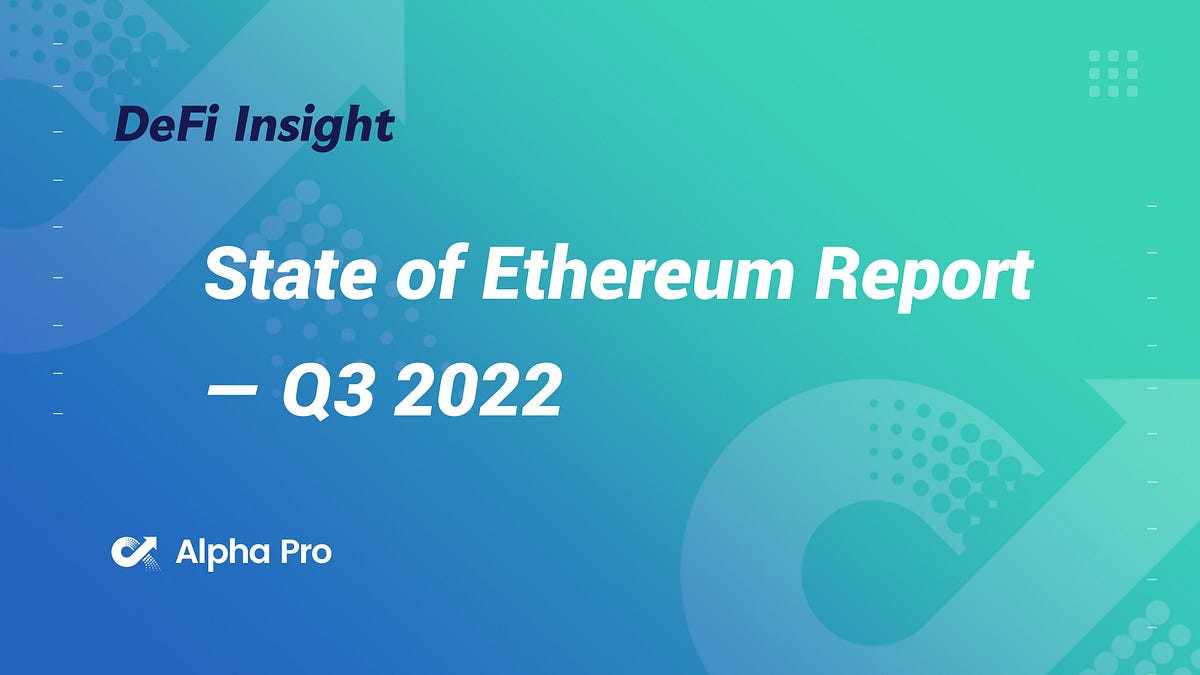 DeFi Insight | State of Ethereum Report — Q3 2022 | by AlphaPro | Coinmonks | Medium
