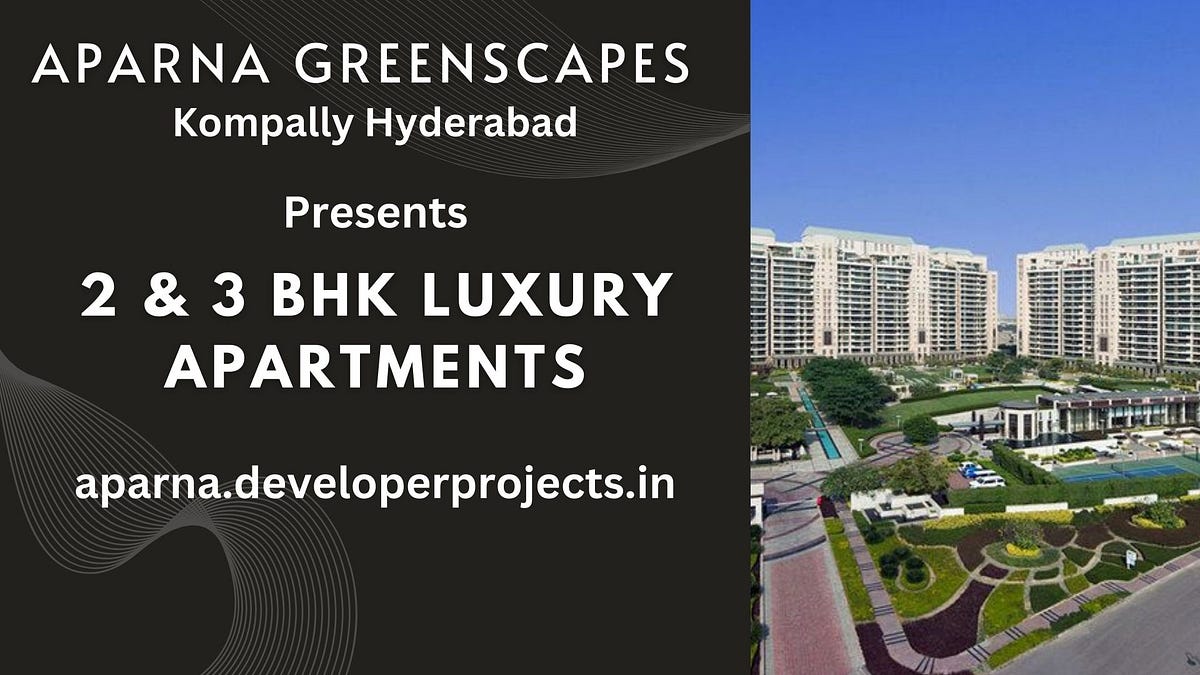 Aparna Greenscapes Kompally Hyderabad — Your Ultimate Living Experience ...