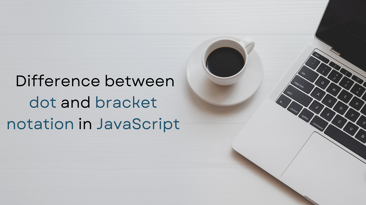 Difference between dot and bracket notation in JavaScript | by Pravin M | Medium