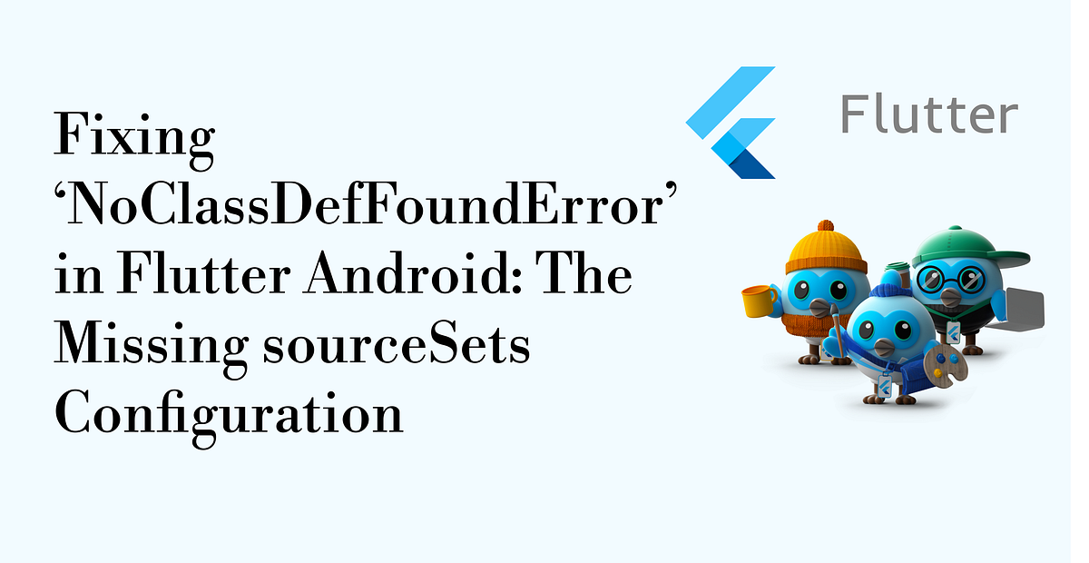 Fixing ‘NoClassDefFoundError’ in Flutter Android: The Missing ...