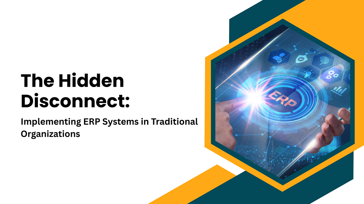 The Hidden Disconnect: Implementing ERP Systems in Traditional Organizations | by Rajender Singh ...