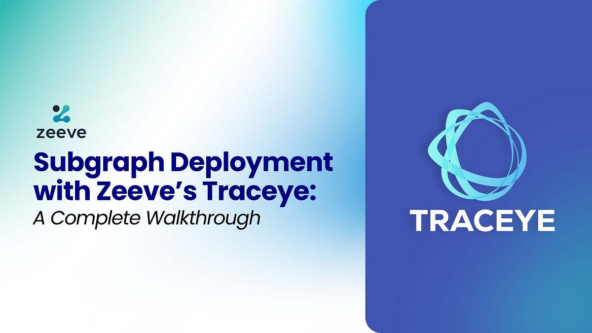 Subgraph Deployment with Zeeve’s Traceye: A Complete Walkthrough | by ...
