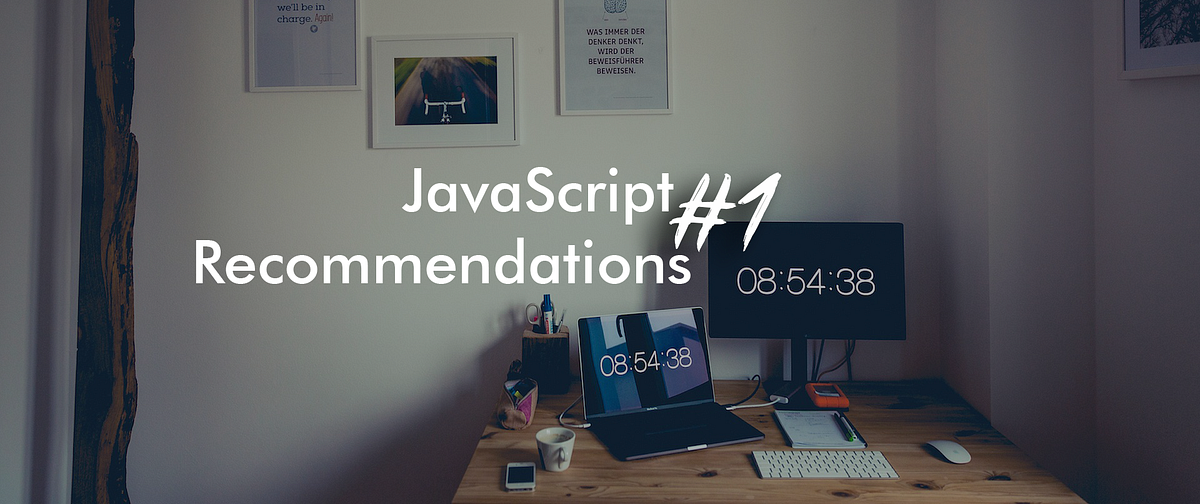JavaScript Recommendations #1. Lets take a look at what’s new and cool ...