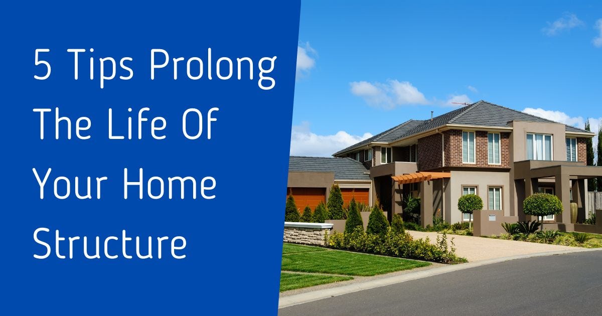 5 Tips Prolong The Life Of Your Home Structure | by Home Improvements ...