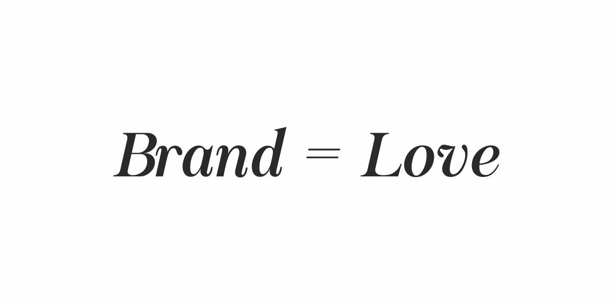 What ‘Love Is To People’ Is The ‘Brand Is To Products’ | by Kavish Shah ...