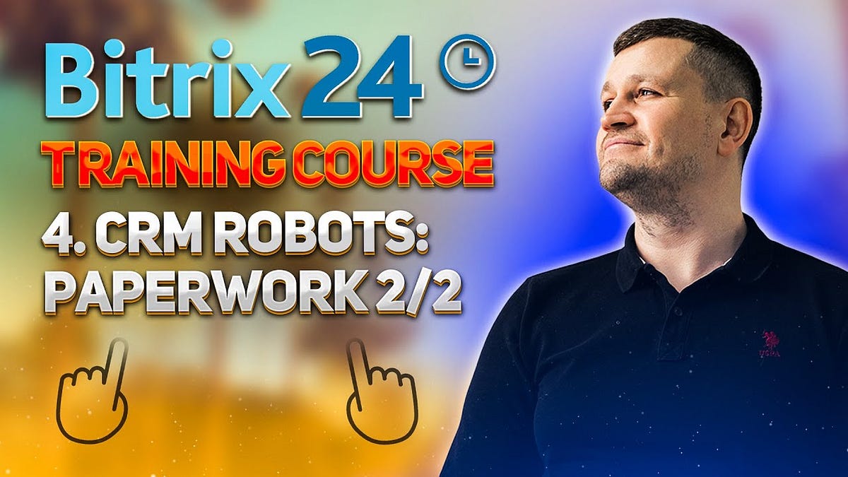 Bitrix24 Training Course 4 Crm Robots Paperwork 2 2 By Emcsoft Medium