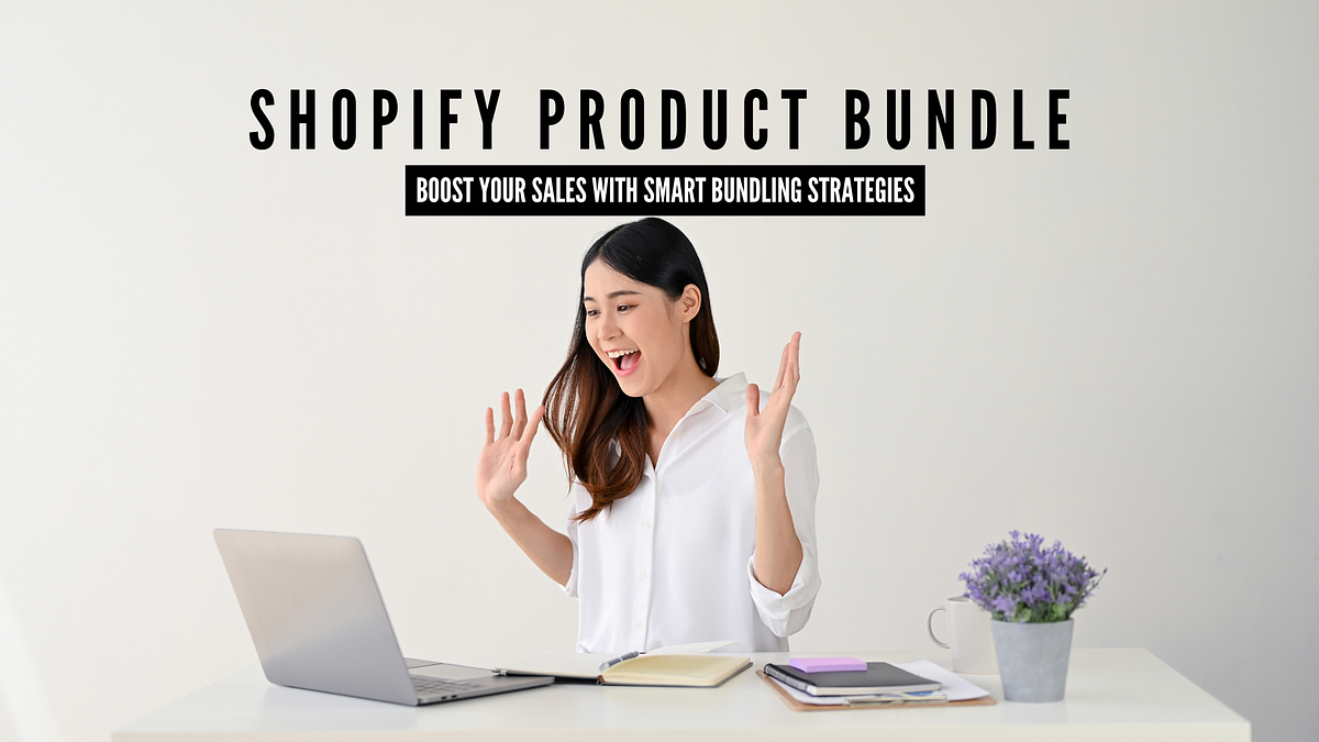 Shopify Hack: Boost Your Sales with Smart Bundling Strategies | Stackademic