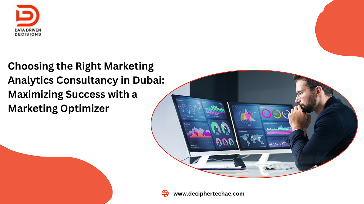 Choosing the Right Marketing Analytics Consultancy in Dubai: Maximizing Success with a Marketing ...